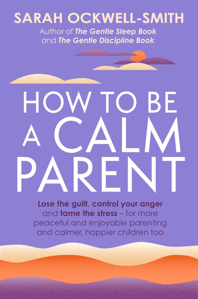 The 7 Golden Rules of Calmer Parenting – Sarah Ockwell-Smith